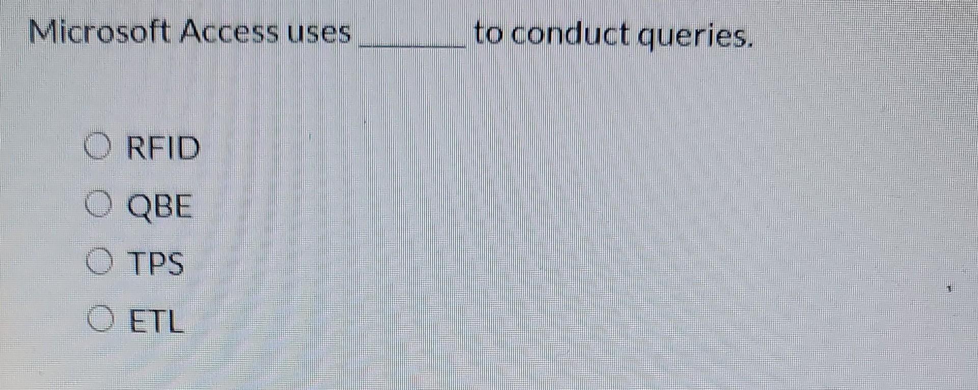 Solved Microsoft Access uses to conduct queries. RFID QBE | Chegg.com
