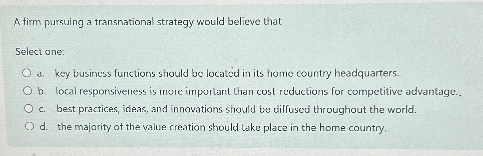 Solved A firm pursuing a transnational strategy would | Chegg.com