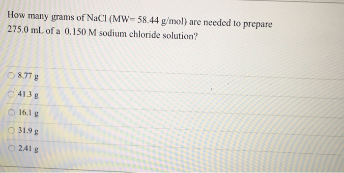 Solved How many grams of NaCl (MW= 58.44 g/mol) are needed | Chegg.com
