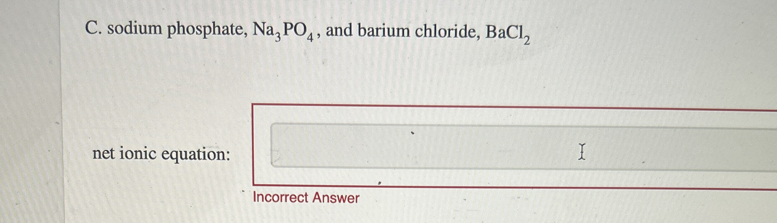 Solved C. ﻿sodium phosphate, Na3PO4, ﻿and barium chloride, | Chegg.com