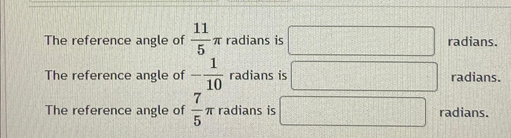 Solved The reference angle of 115π ﻿radians is radians.The | Chegg.com