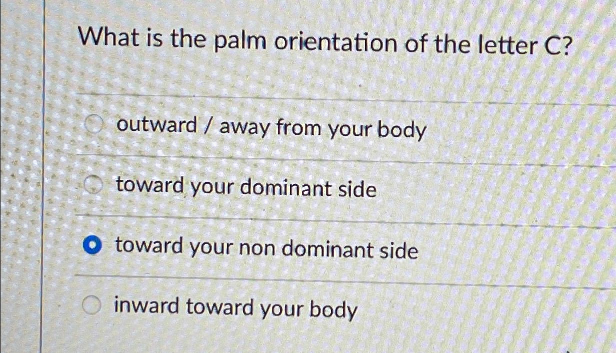 Solved What is the palm orientation of the letter C ?outward | Chegg.com