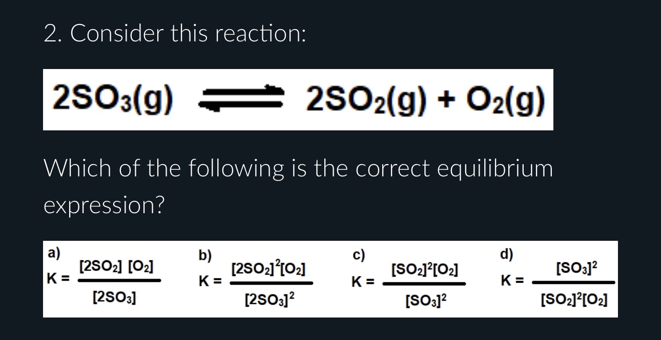 Solved Consider this reaction:2SO3(g)⇌2SO2(g)+O2(g)Which of | Chegg.com