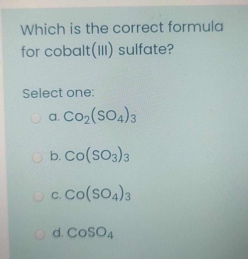 Solved Which is the correct formula for cobalt(III) sulfate? | Chegg.com