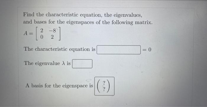 Solved Find the characteristic equation, the eigenvalues, | Chegg.com
