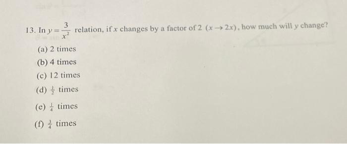 Solved 13. In y = 3 X relation, if x changes by a factor of | Chegg.com