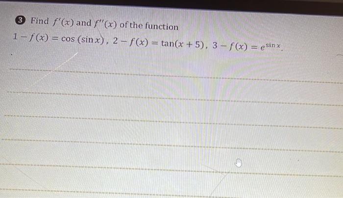 Solved 3 Find f'(x) and f(x) of the function 1 − f (x) = cos | Chegg.com