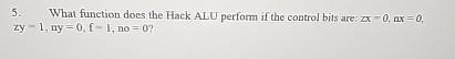 Solved What function does the Hack ALU perform if the | Chegg.com