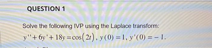Solved Solve the following IVP using the Laplace transform: | Chegg.com