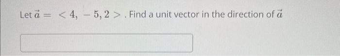 Solved Let a= 4,−5,2 . Find a unit vector in the direction | Chegg.com
