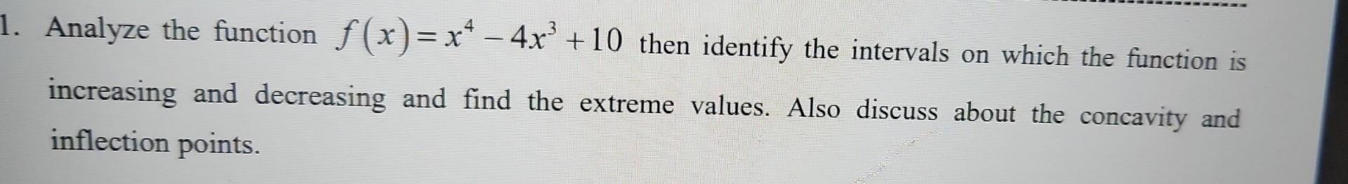 Solved Analyze the function f(x)=x4−4x3+10 then identify the | Chegg.com