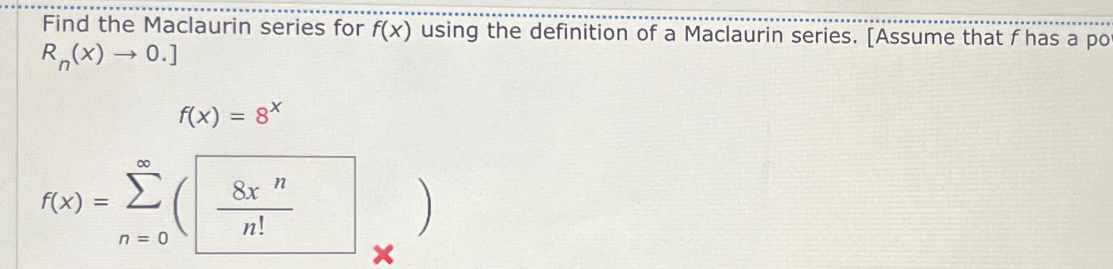 Solved Find the Maclaurin series for f(x) ﻿using the | Chegg.com