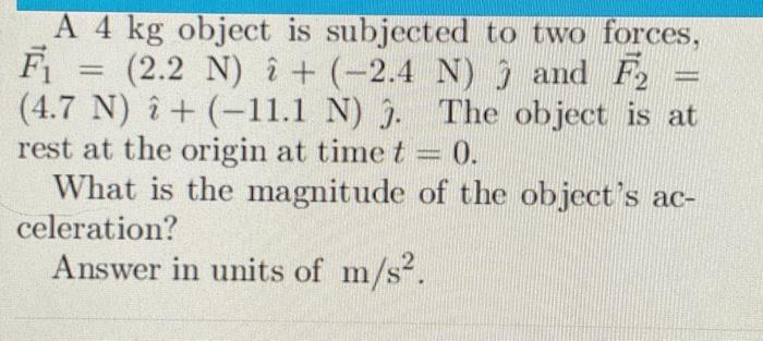 Solved a 4 kg object is subjected to two forces, + (-2.4 N) | Chegg.com