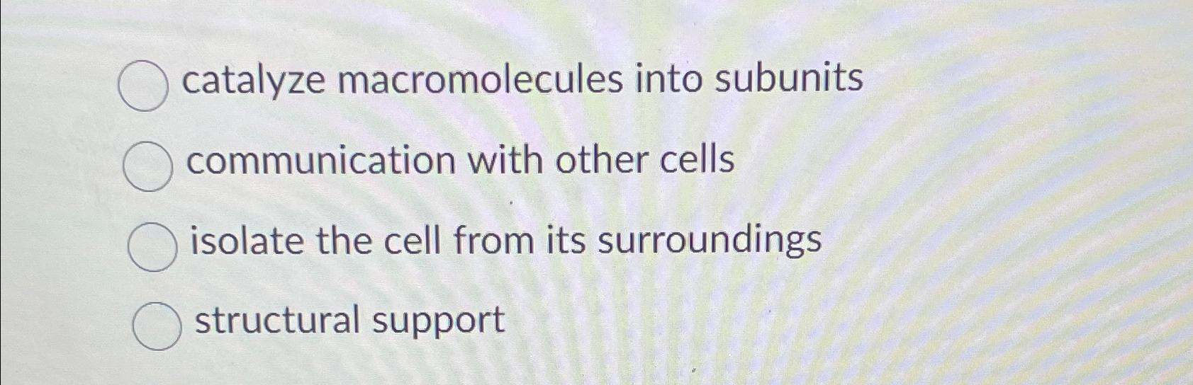 Solved catalyze macromolecules into subunits communication | Chegg.com