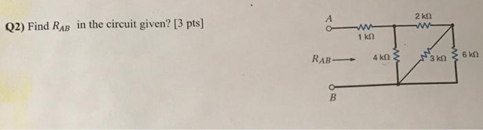 Solved A 2 ΚΩ Q2) Find RAB in the circuit given? [3 pts] ΛΑ- | Chegg.com