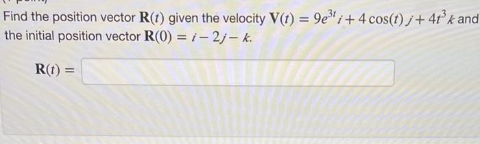 Solved Find the position vector R(t) given the velocity | Chegg.com