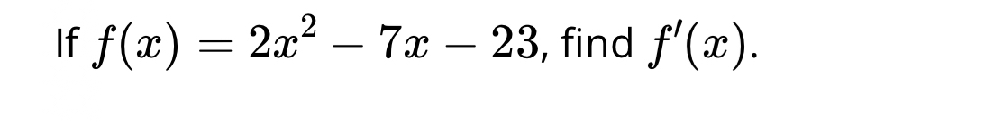 Solved If f(x)=2x2-7x-23, ﻿find f'(x). | Chegg.com