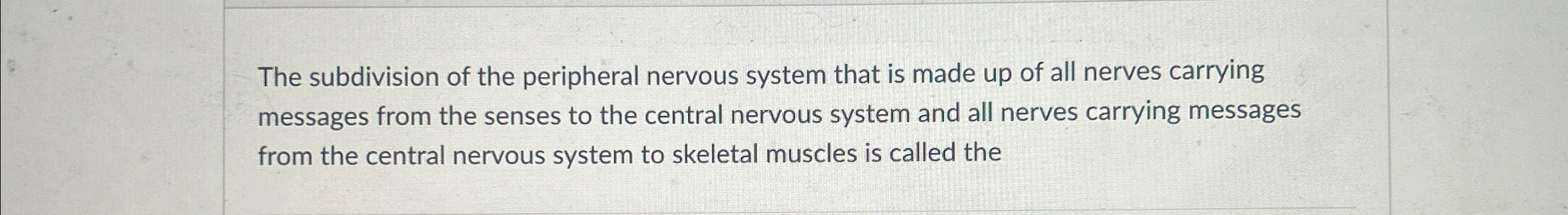 Solved The subdivision of the peripheral nervous system that | Chegg.com