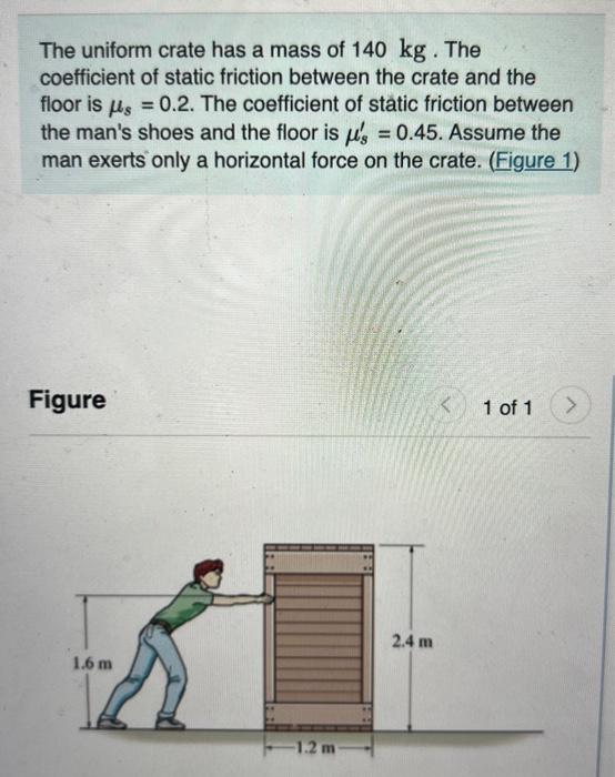 [Solved]: The uniform crate has a mass of 140kg. The coeffi