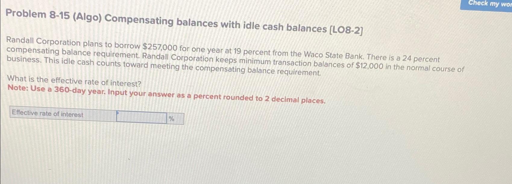 Solved Problem 8-15 (Algo) ﻿Compensating balances with idle | Chegg.com