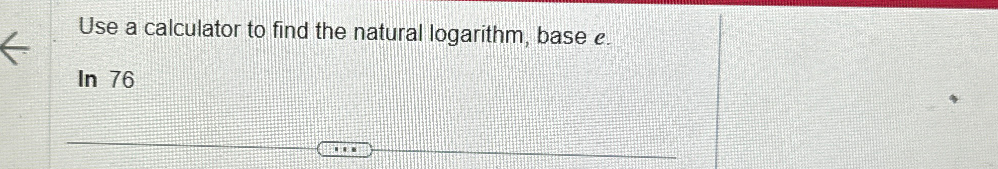 Solved Use a calculator to find the natural logarithm, base | Chegg.com