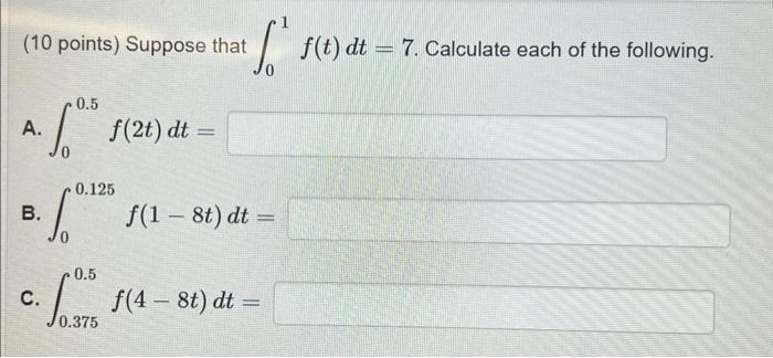 Solved (10 points) Suppose that ∫01f(t)dt=7. Calculate each | Chegg.com