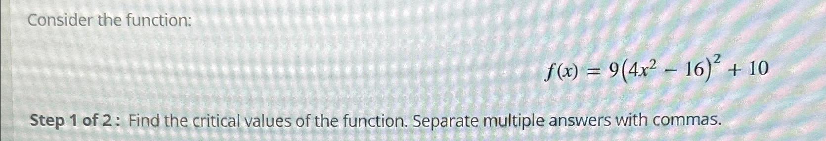 Solved Consider the function:f(x)=9(4x2-16)2+10Step 1 ﻿of 2: | Chegg.com
