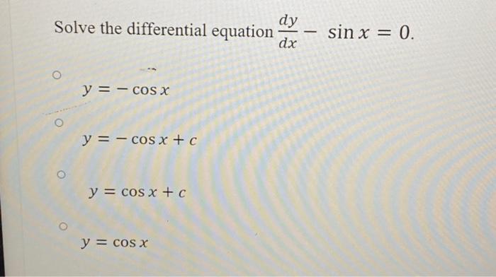 Solved Solve the differential equation dxdy−sinx=0 y=−cosx | Chegg.com