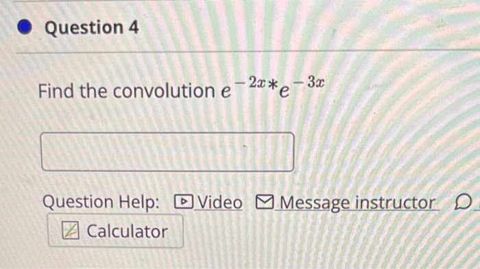 Solved Find the convolution e−2x∗e−3x Question Help: | Chegg.com