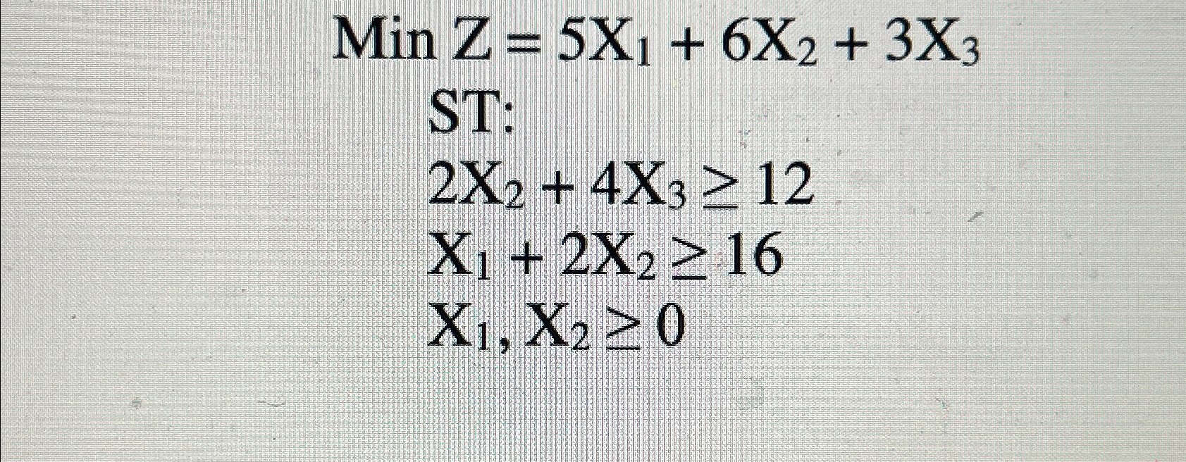 Solved Min Z=5x1+6x2+3x3ST:2x2+4x3≥12x1+2x2≥16x1,x2≥0Solve | Chegg.com