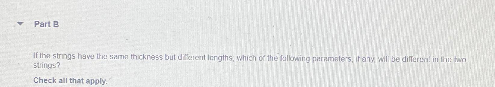 Solved Part BIf the strings have the same thickness but | Chegg.com