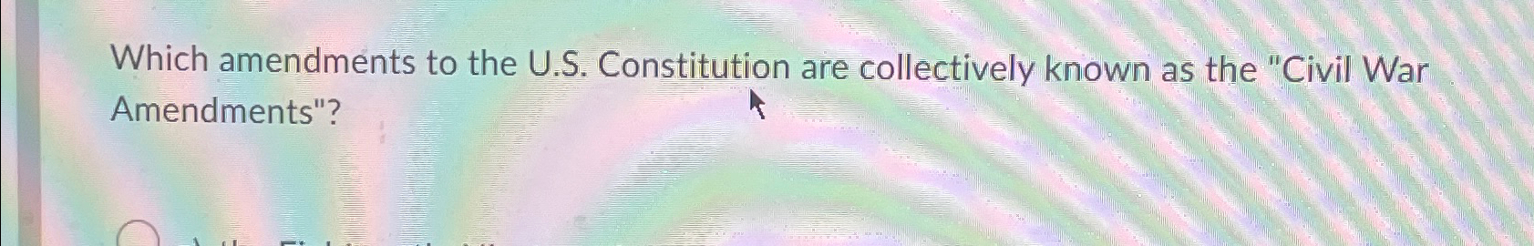 Solved Which amendments to the U.S. ﻿Constitution are | Chegg.com