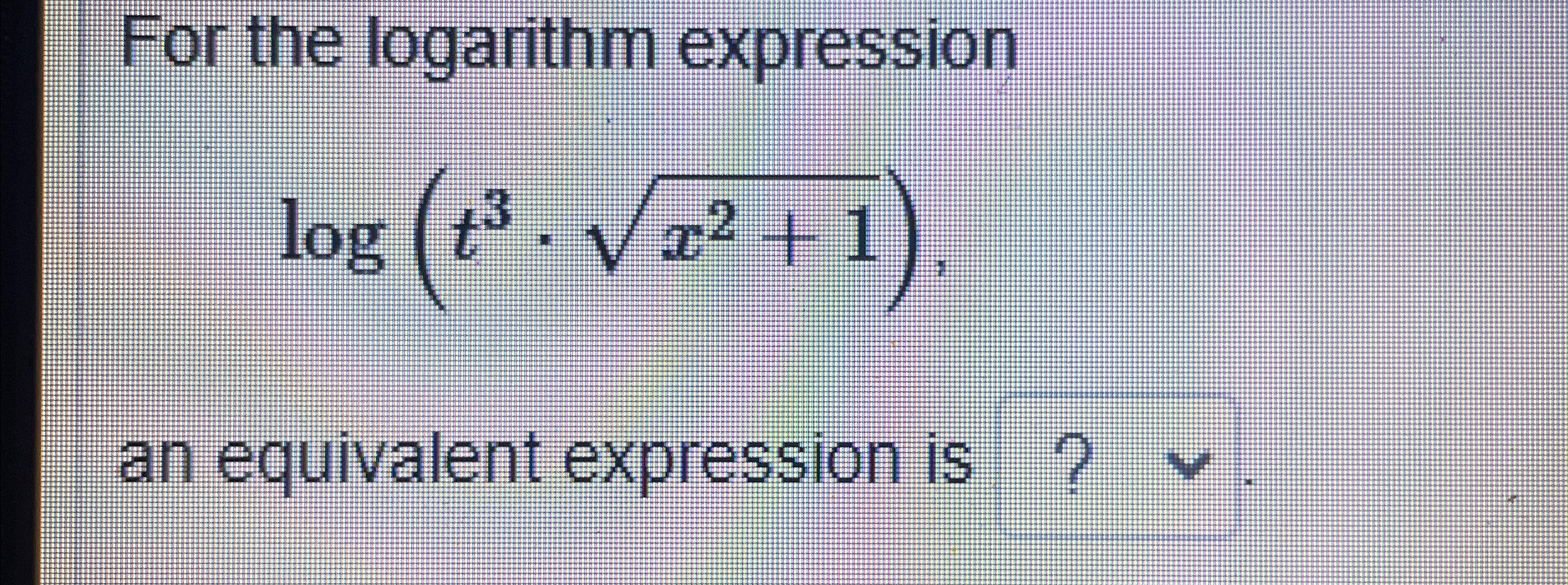 Solved For the logarithm expressionlog(t3*x2+12)an | Chegg.com