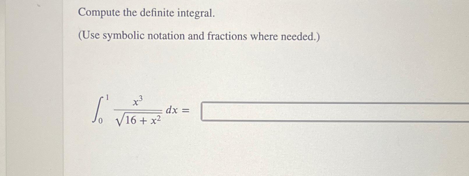 Solved Compute the definite integral.(Use symbolic notation | Chegg.com