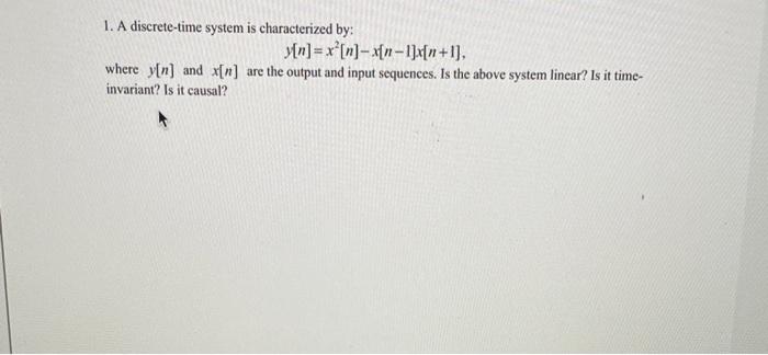 Solved 1. A discrete-time system is characterized by: | Chegg.com