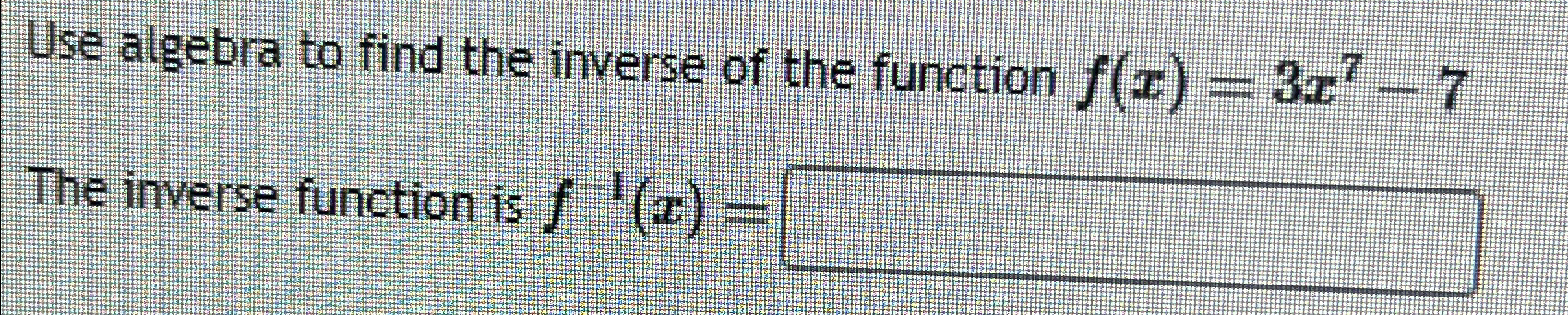 Solved Use algebra to find the inverse of the function | Chegg.com