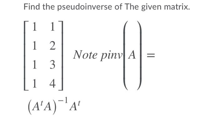 Solved Find the pseudoinverse of The given matrix. 1 1 1 2 | Chegg.com