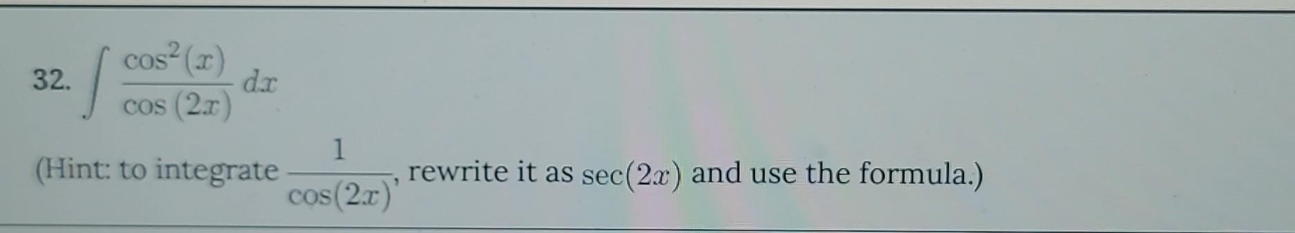 Solved 32. ∫cos(2x)cos2(x)dx (Hint: to integrate cos(2x)1, | Chegg.com