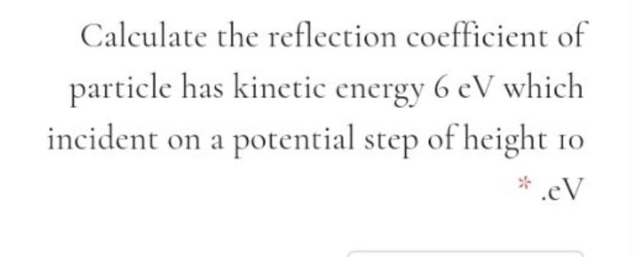 Solved Calculate the reflection coefficient of particle has | Chegg.com