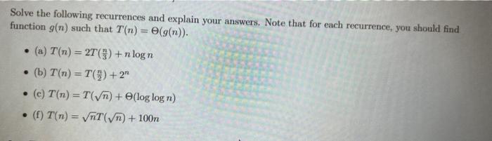 Solved Solve the following recurrences and explain your | Chegg.com