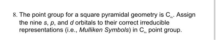 Solved 8. The point group for a square pyramidal geometry is | Chegg.com