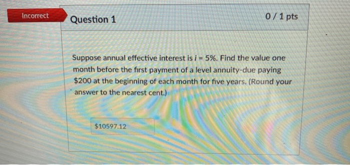Solved Incorrect Question 1 0 1 Pts Suppose Annual Effective