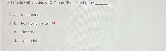 Solved A sample with modes of 3, 7, and 15 are said to be a. | Chegg.com