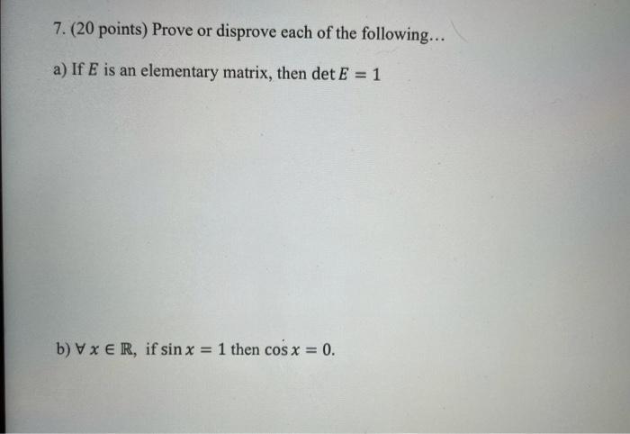 Solved 7. (20 points) Prove or disprove each of the | Chegg.com