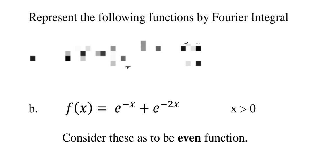 Solved Represent the following functions by Fourier Integral | Chegg.com