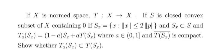 Solved If X is normed space, T:X→X. If S is closed convex | Chegg.com