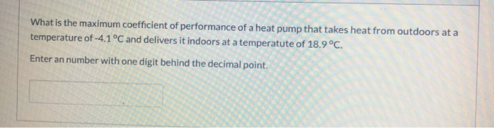 Solved What is the maximum coefficient of performance of a | Chegg.com