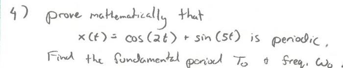 Solved 4) prove mathematically that x(t)=cos(2t)+sin(5t) is | Chegg.com