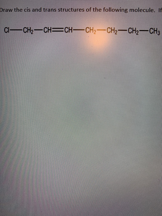 Solved Draw the cis and trans structures of the following | Chegg.com