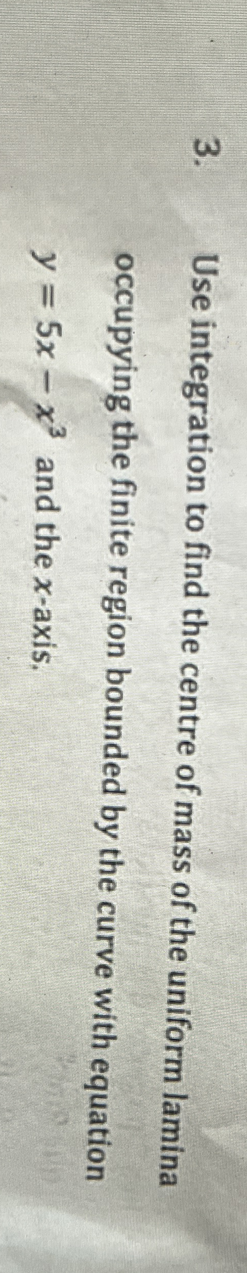 Solved Use integration to find the centre of mass of the | Chegg.com